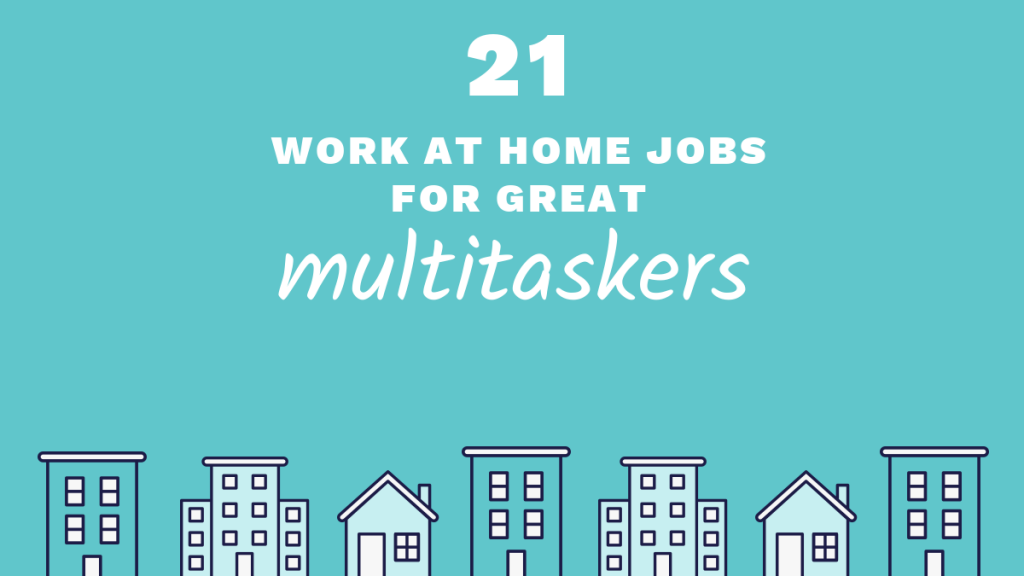 21 Work at Home Jobs For Good Multitaskers